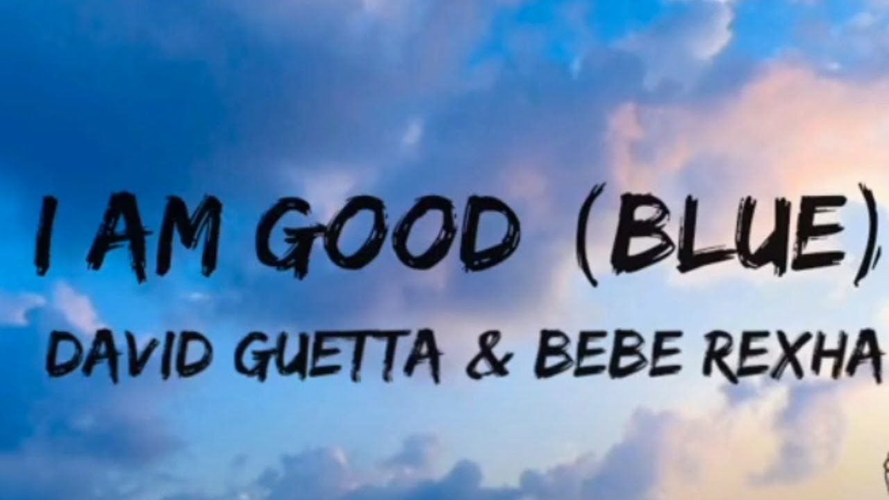 I Am Good (blue)-David Guetta & Bebe Rexha - YouTube
