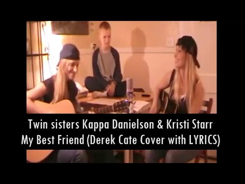 Twin sisters Kappa Danielson & Kristi Starr - My Best Friend (Derek ...
