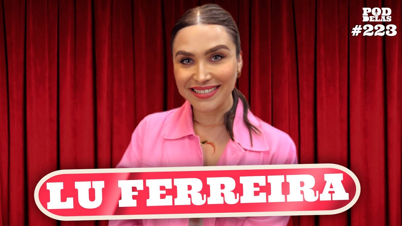 LU FERREIRA - PODDELAS #223 - YouTube