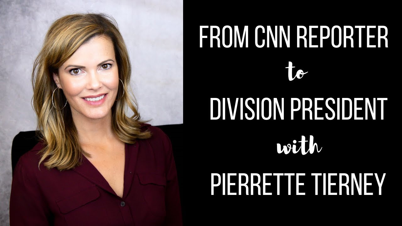 From CNN Reporter to Division President with Pierrette Tierney of ...