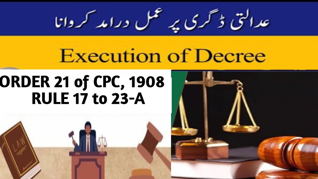 ORDER 21 of CPC, 1908 I EXECUTION OF DECREES & ORDERS I RULE 17 to 23-A ...