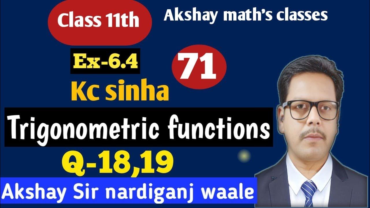 71-trigonometric function class 11th | kc Sinha | ex-6.4 | Q-18,19 | maths by Akshay sir | - YouTube