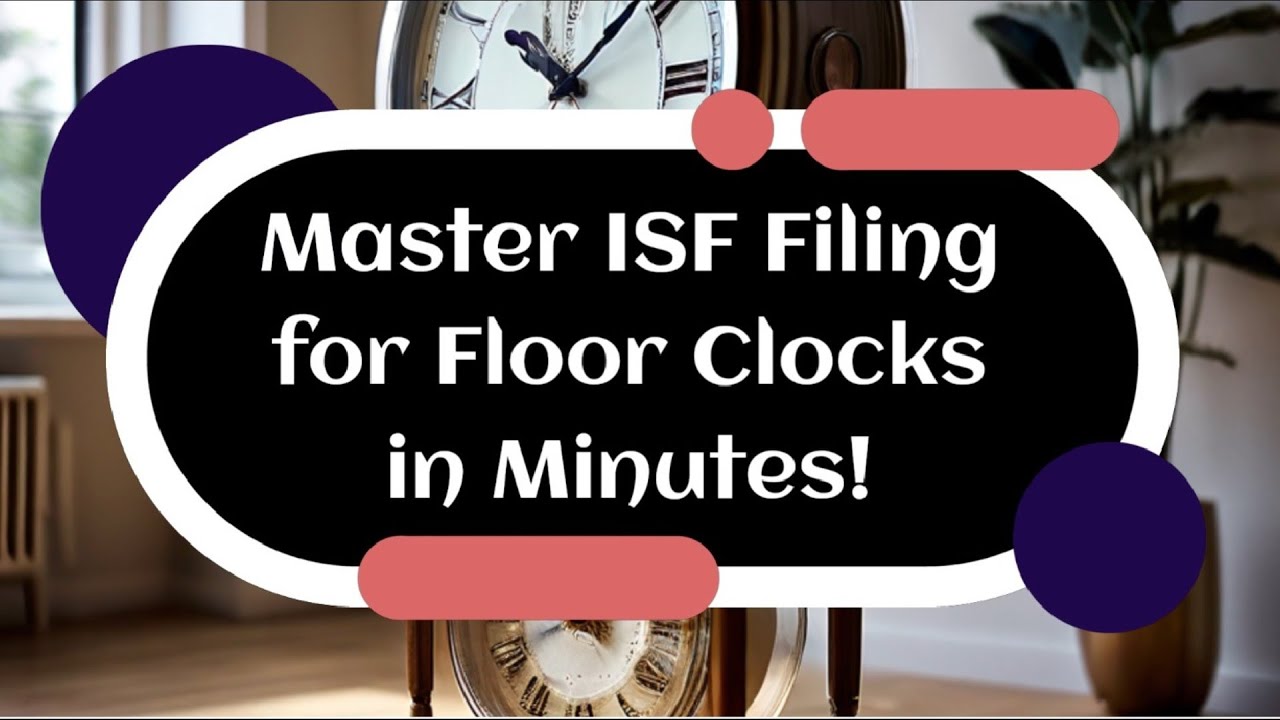 Master ISF Filing for Floor Clocks in Minutes! - YouTube