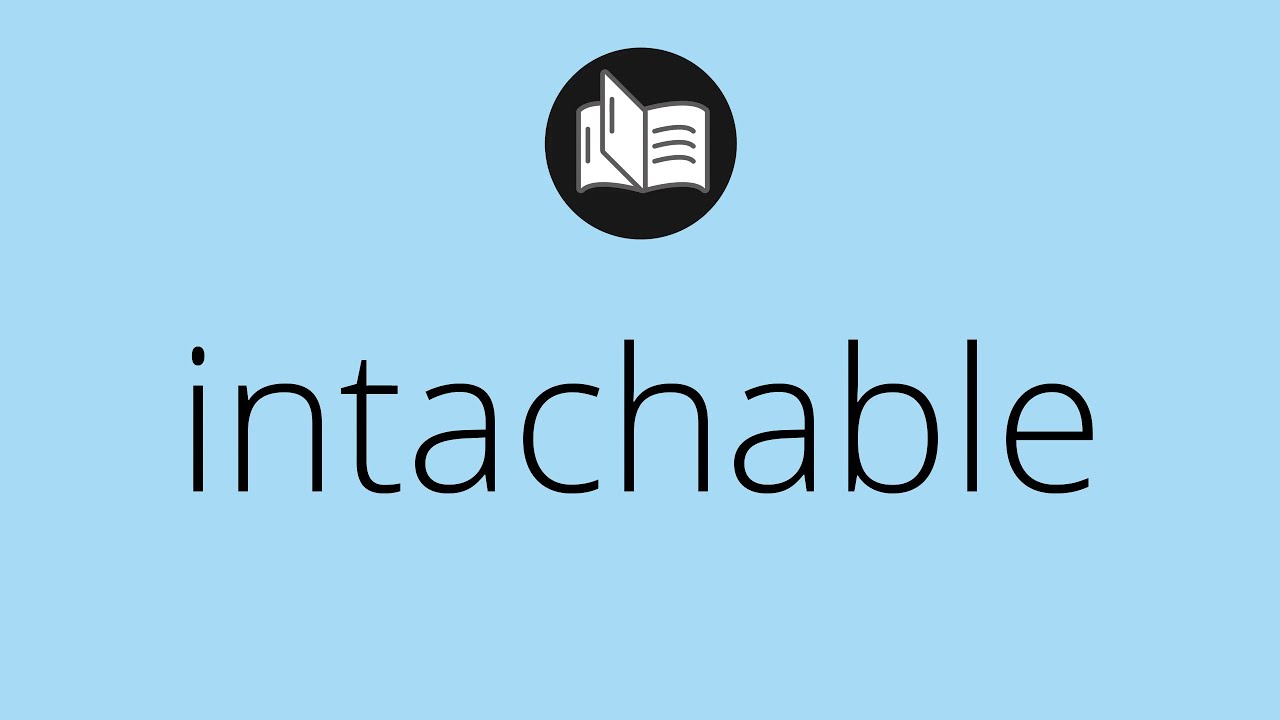 Que significa INTACHABLE • intachable SIGNIFICADO • intachable ...
