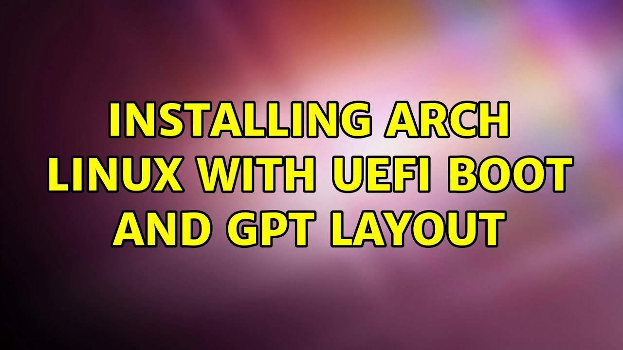 Installing Arch Linux with UEFI Boot and GPT Layout (2 Solutions!!) - YouTube