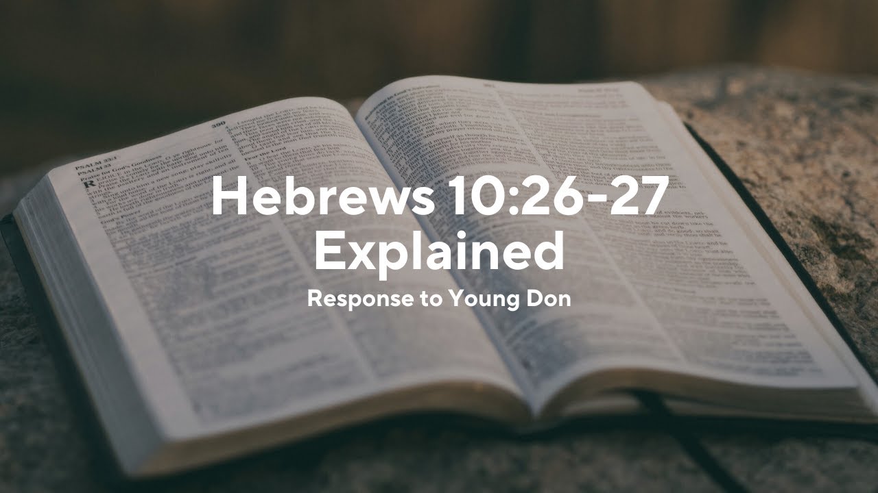 Hebrews 10:26-27 Explained (Response to Young Don) - YouTube