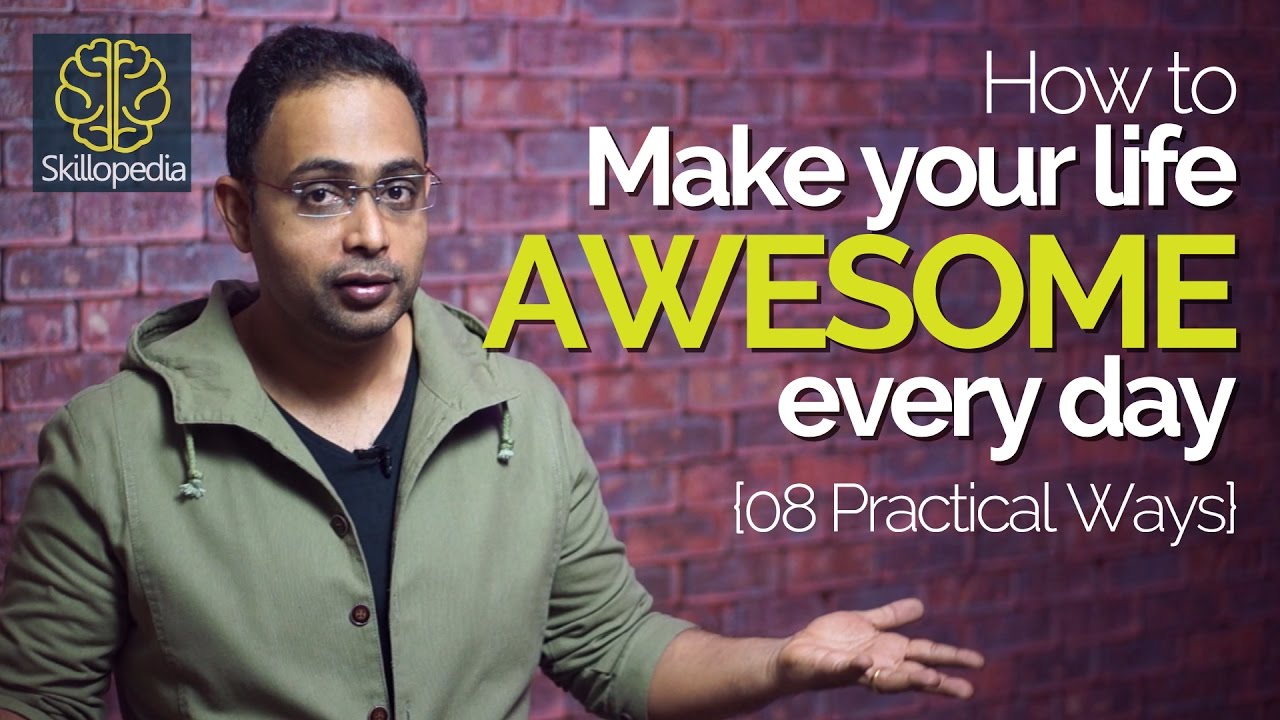 How to make your life AWESOME every day? Personality Development tips ...