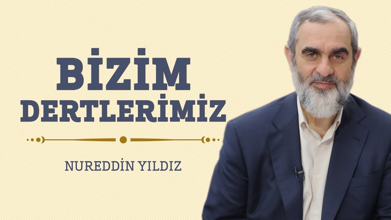 Bizim Dertlerimiz - Hayat Rehberi- Nureddin YILDIZ - YouTube