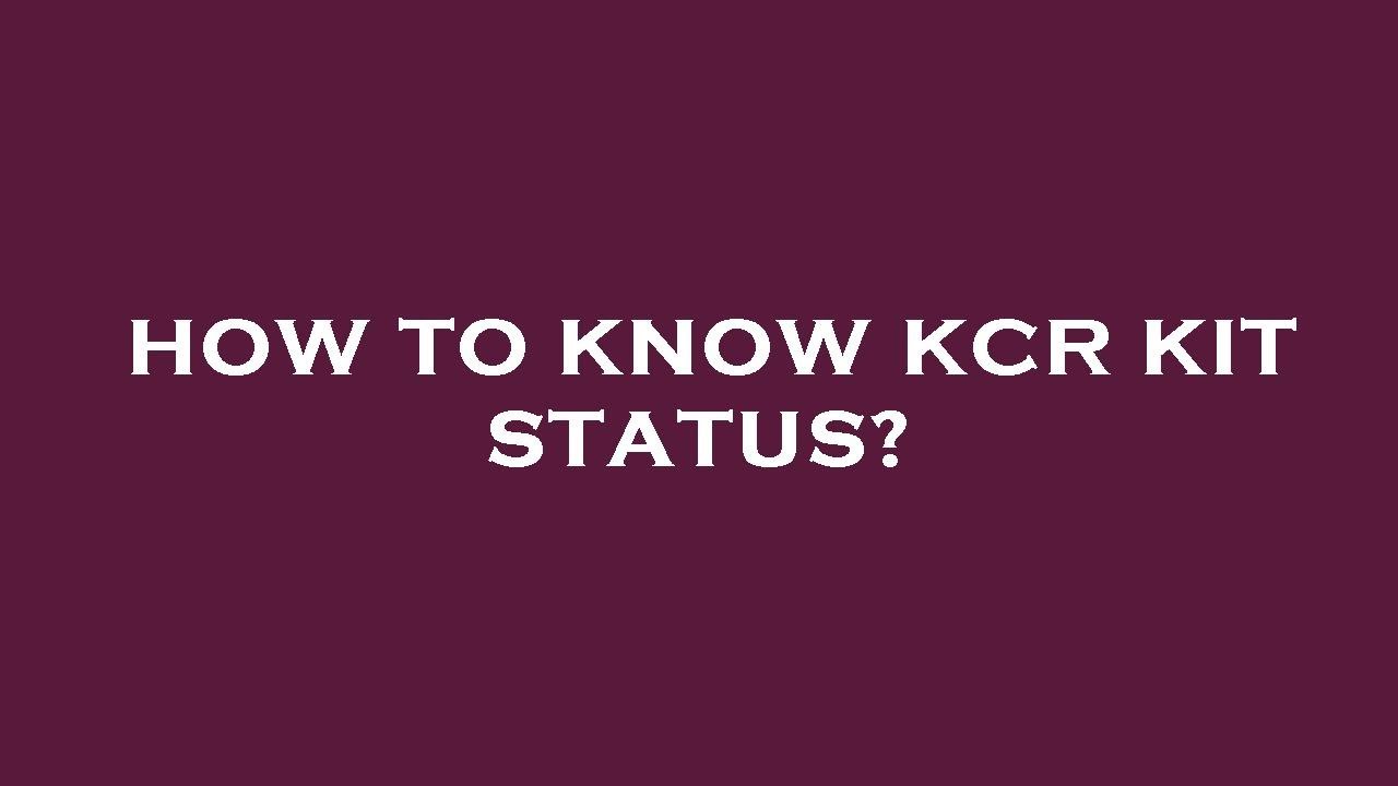 How to know kcr kit status? - YouTube