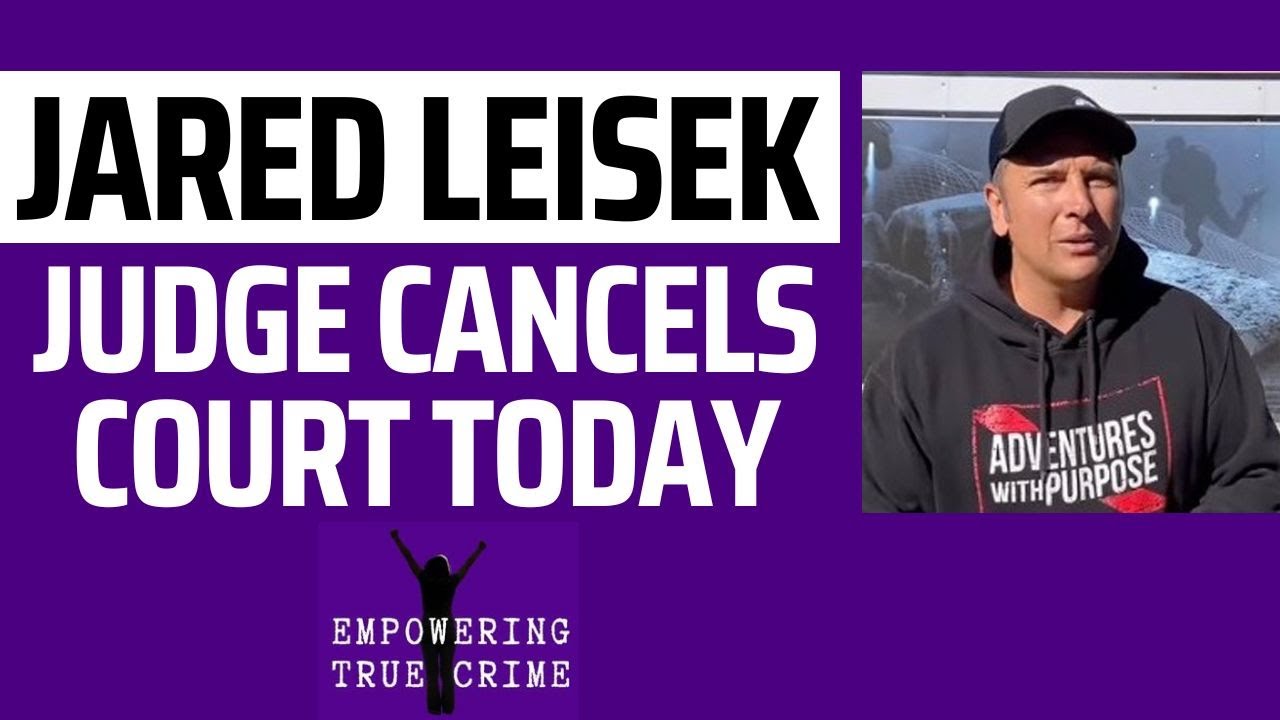 JARED LEISEK CASE UPDATE: Judge Cancels Court Today Because Of ...