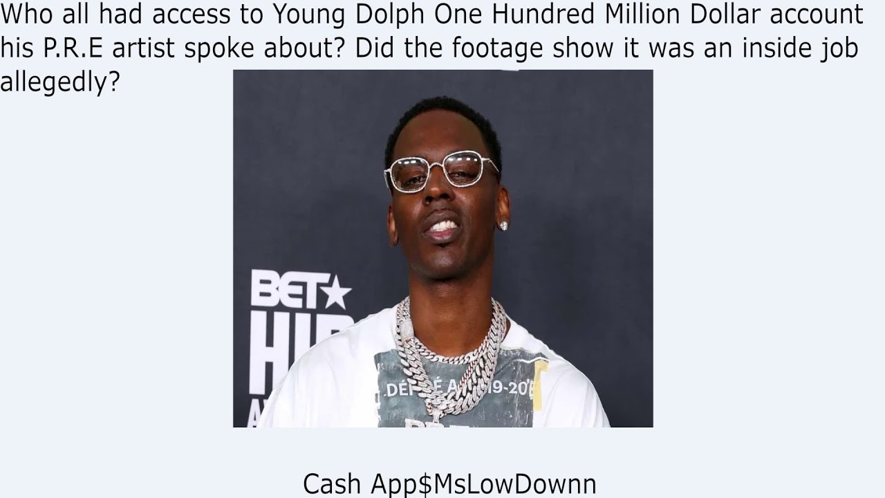 Who all had access to Young Dolph One Hundred Million Dollar account ...