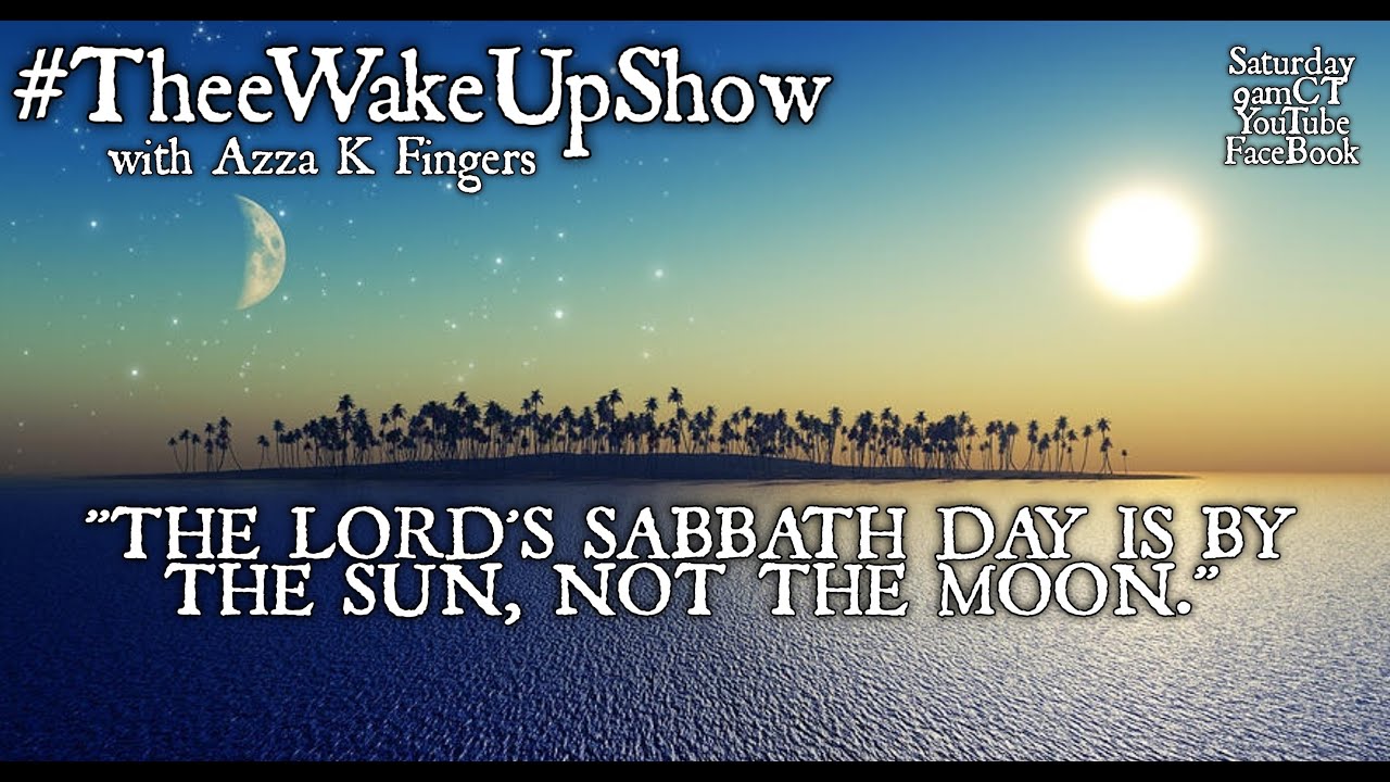 #TheeWakeUpShow "THE LORD'S SABBATH DAY IS BY THE SUN, NOT THE MOON ...