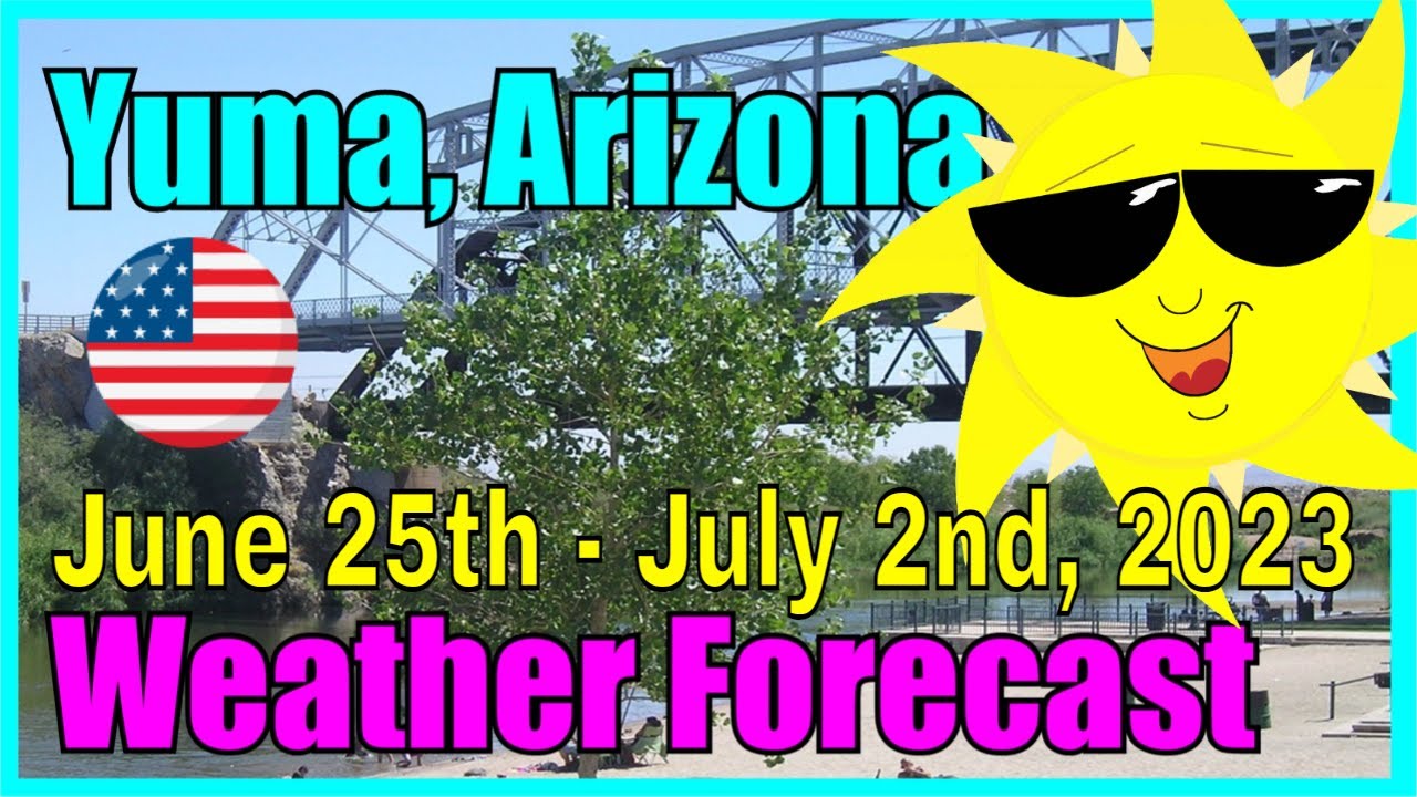 Yuma Arizona Weather Weekly Forecast June 25th - July 2nd, 2023 - YouTube
