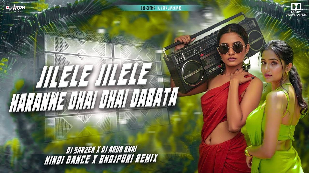 DJ SARZEN - Jile Le Jile Le | Haranwe Dhai Dhai Dabata | Bhojpuri Dj ...
