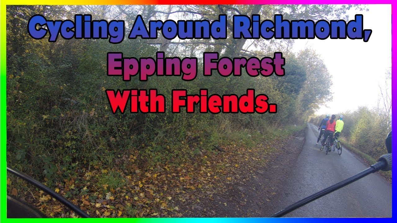Cycling Around Richmond, Epping Forest Forest With Friends - YouTube