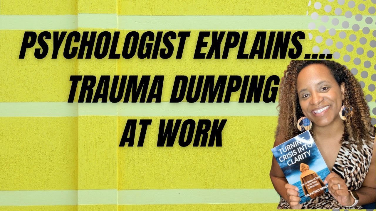 Psychologist Explains: Trauma Dumping at Work - YouTube