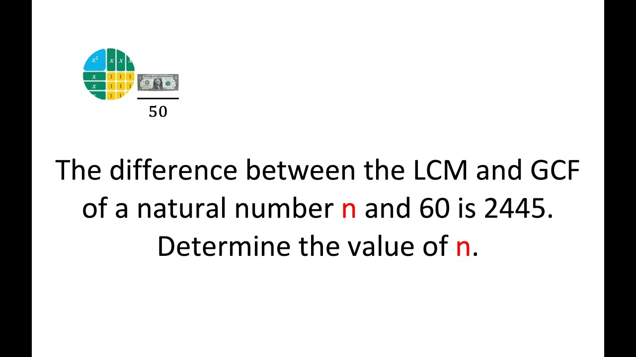 The Difference between the LCM and GCF of a number n and 60 is 2445 ...