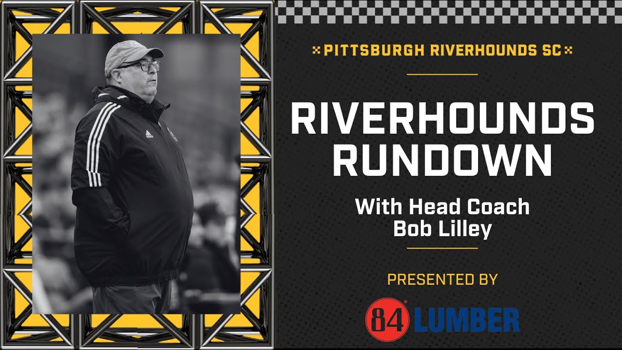 Riverhounds Rundown - Head Coach, Bob Lilley, Recaps First Week of ...