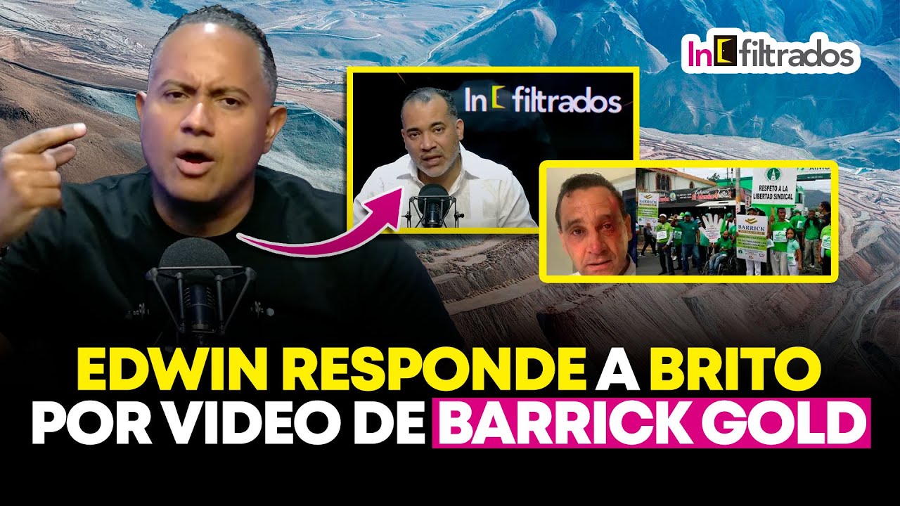 EDWIN responde a MARTINEZ BRITO por video en favor de BARRICK GOLD - infiltrados - YouTube