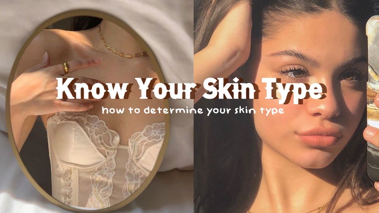 How To Determine Your Skin Type Know Your Skin Type What Is Your