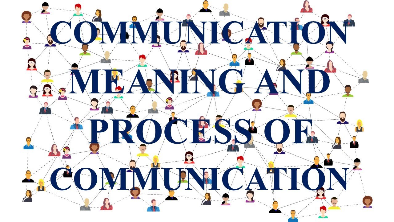 COMMUNICATION MEANING AND PROCESS OF COMMUNICATION - YouTube
