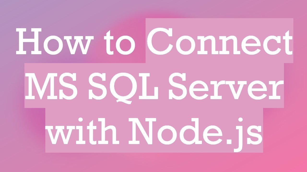 How to Connect MS SQL Server with Node.js - YouTube