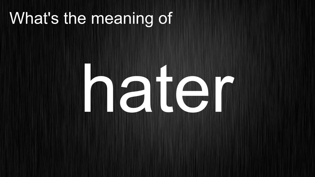 What's the meaning of "hater", How to pronounce hater? - YouTube