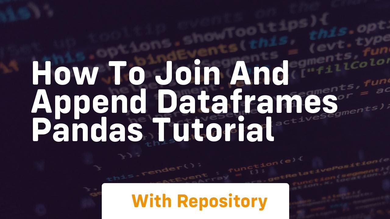 How To Join And Append Dataframes Pandas Tutorial Youtube