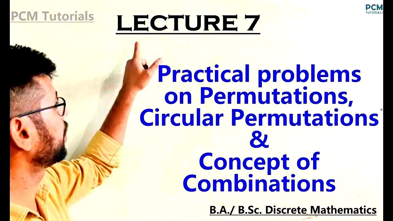 Lecture 7 Practical Problems On Permutations Circular Permutations And Concept Of Combinations