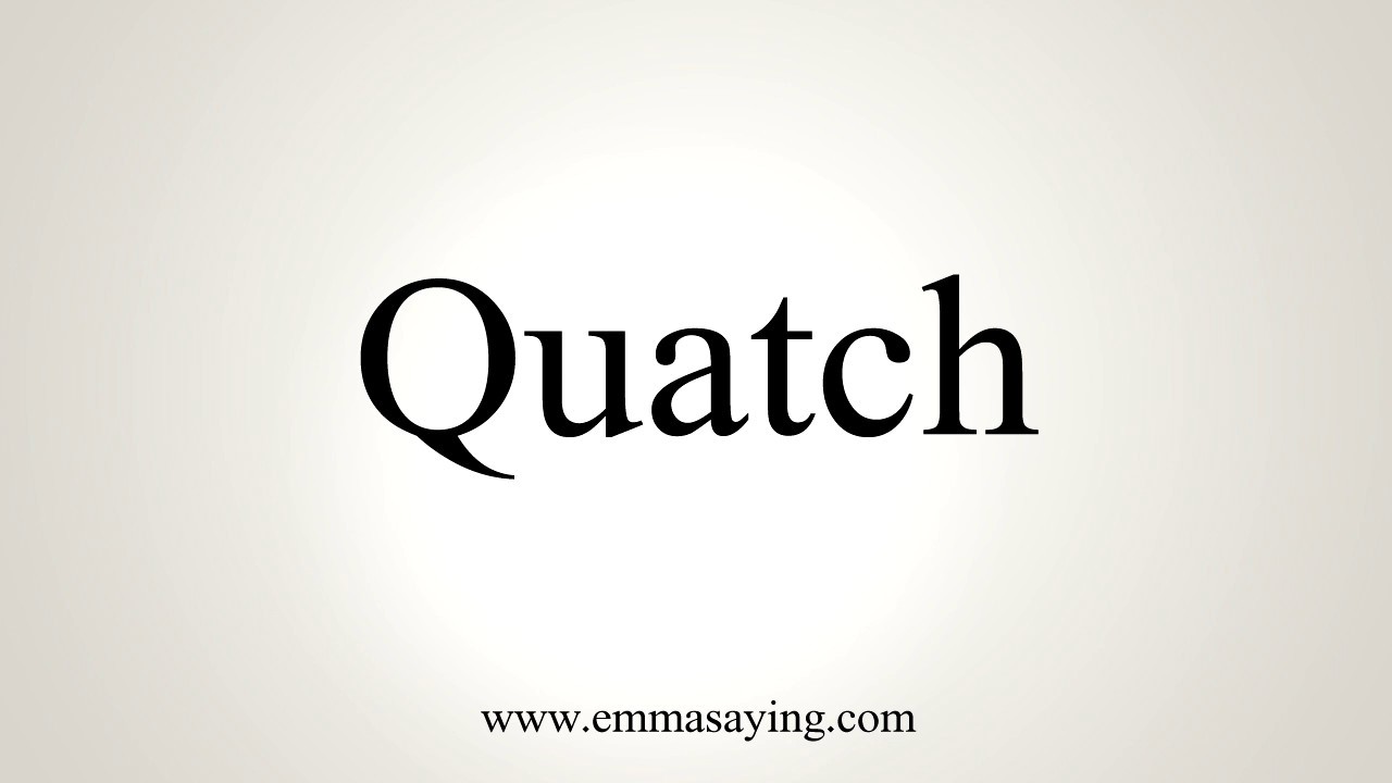 How To Pronounce Quatch - YouTube