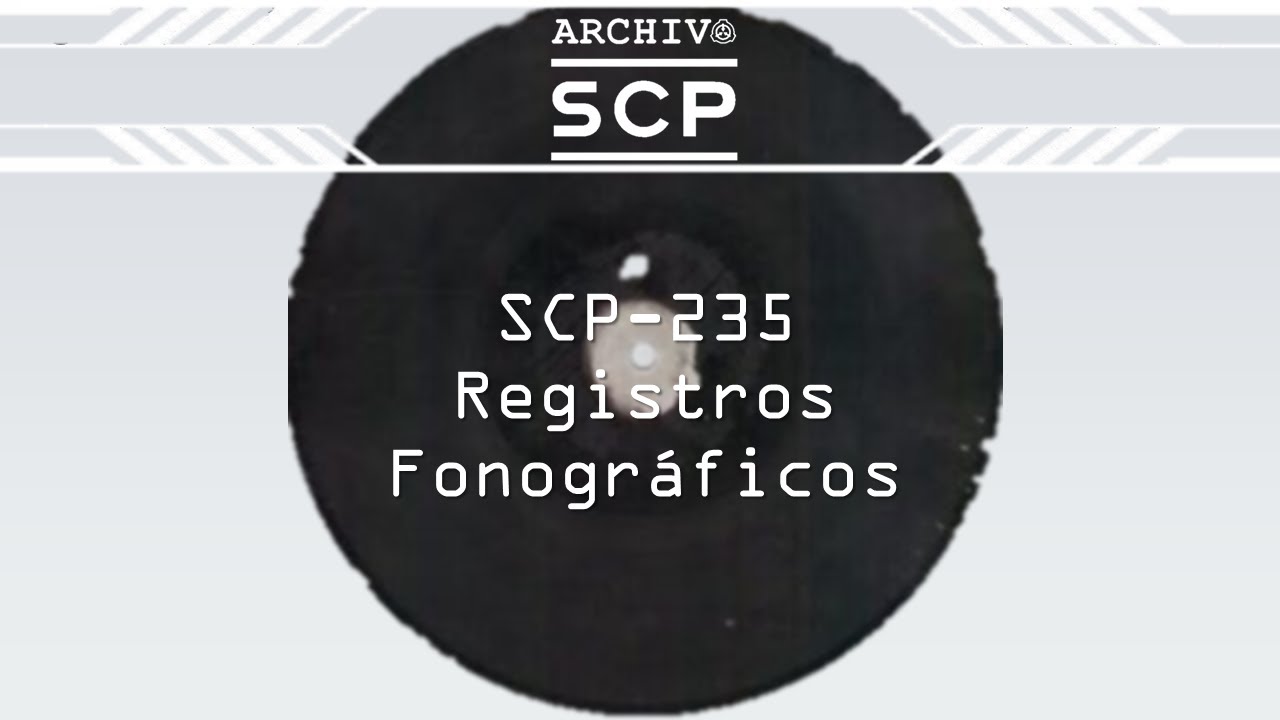 SCP 235: Registros Fonográficos - Archivo SCP - YouTube