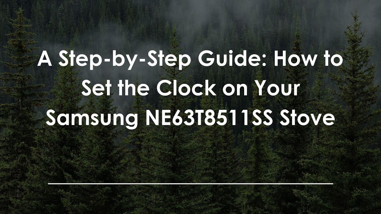 A Step-by-Step Guide: How to Set the Clock on Your Samsung NE63T8511SS ...