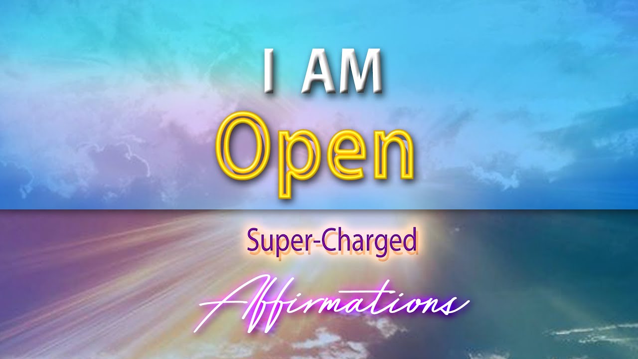 I AM Open - Super-Charged Affirmations - YouTube