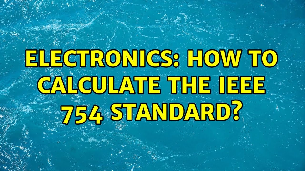 Electronics How To Calculate The IEEE 754 Standard YouTube Electronics How To Calculate The IEEE 754 Standard YouTube