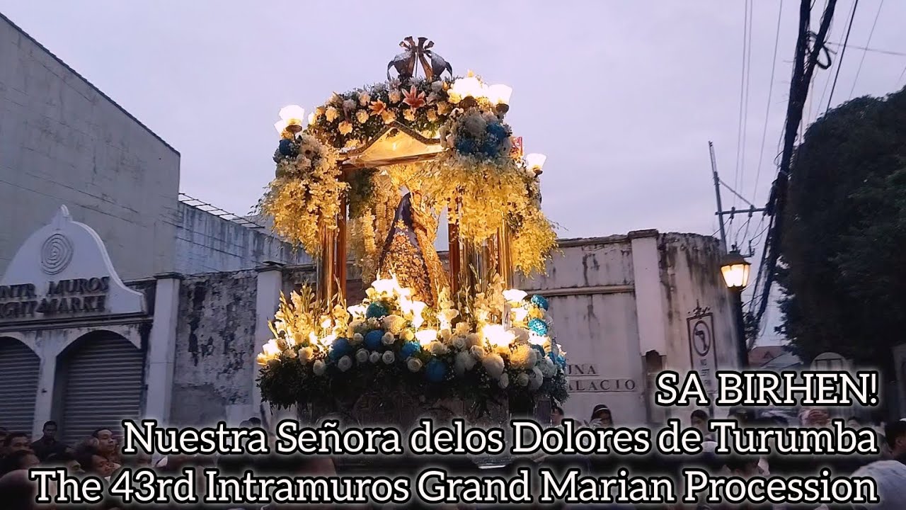 SA BIRHEN! Nuestra Señora delos Dolores de Turumba -The 43rd Intramuros ...