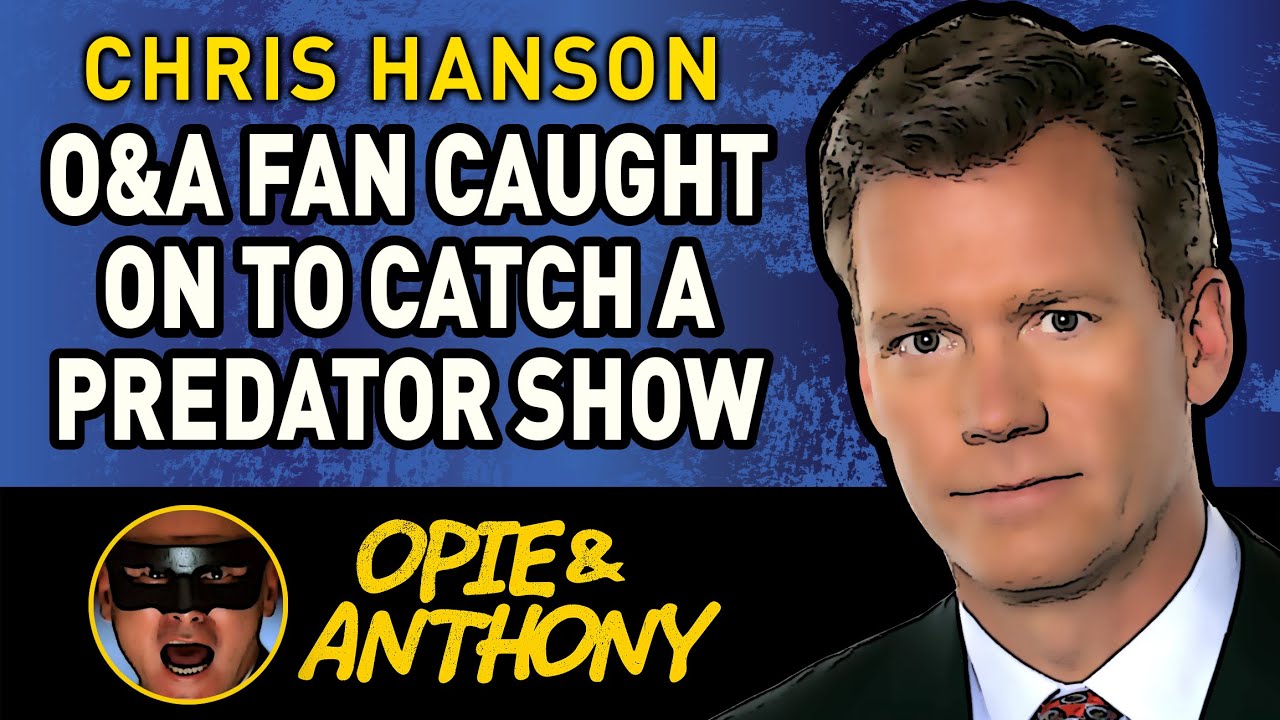 Opie & Anthony - Chris Hanson - O&A fan was caught on To Catch A ...