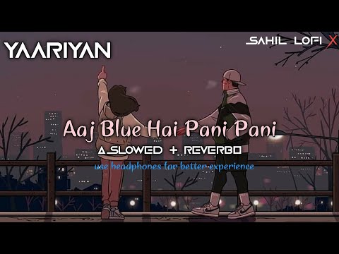 Aaj Blue Hai Pani Pani || [Slowed+Reverb] || Yo yo honey Singh. Sunny Sunny || @SahilLofiX-2.0