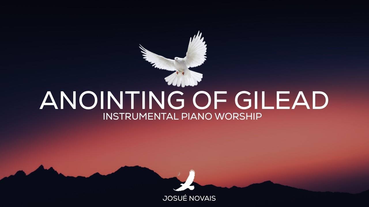 ANOINTING OG GILEAD // PIANO WORSHIP INSTRUMENTAL - YouTube