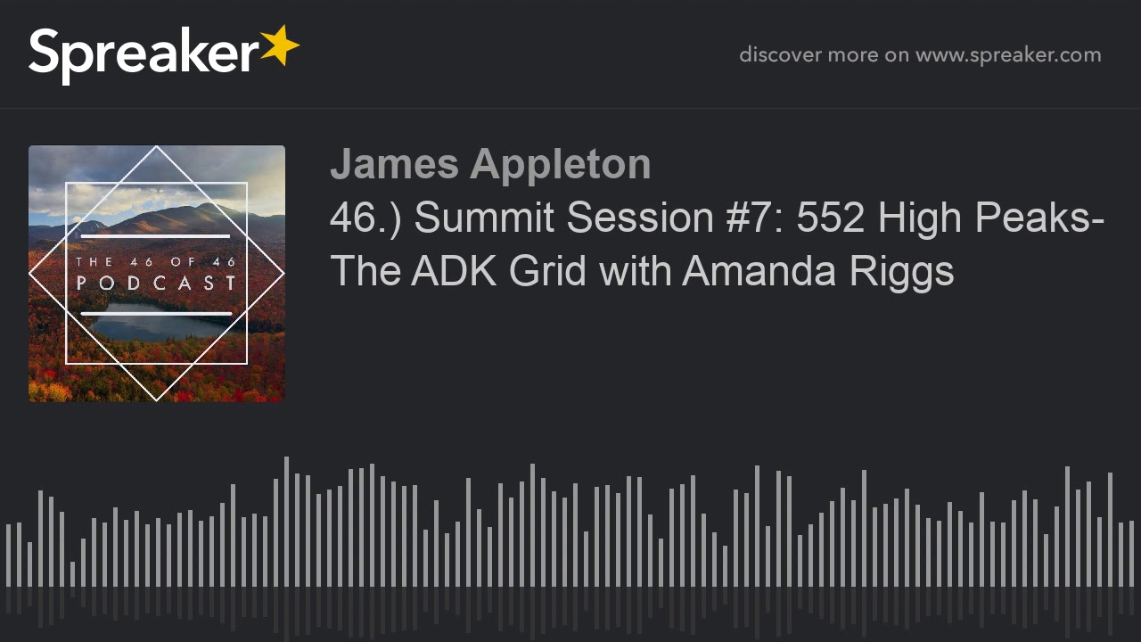 46.) Summit Session #7: 552 High Peaks- The ADK Grid with Amanda Riggs ...