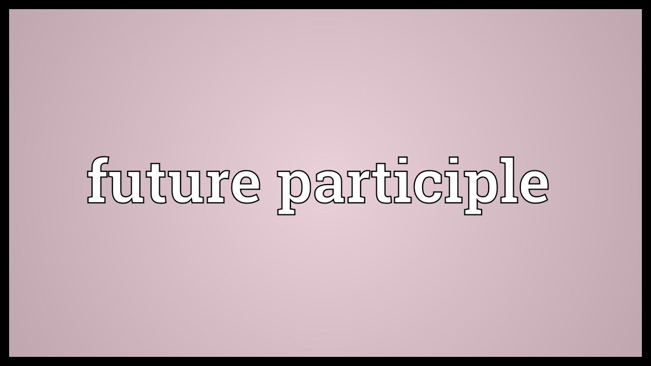 Future participle Meaning - YouTube