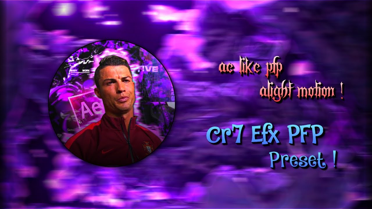 Ae Like Pfp In Alight Motion / Cr7 PFP Efx Edit Preset / OverLoadeddd ...
