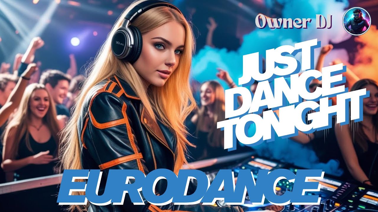 OWNER DJ - EURODANCE - JUST DANCE TONIGHT - #eurodance #90s #remix # ...