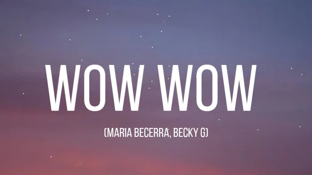 Maria Becerra, Becky G - WOW WOW (Letra/Lyrics) - YouTube