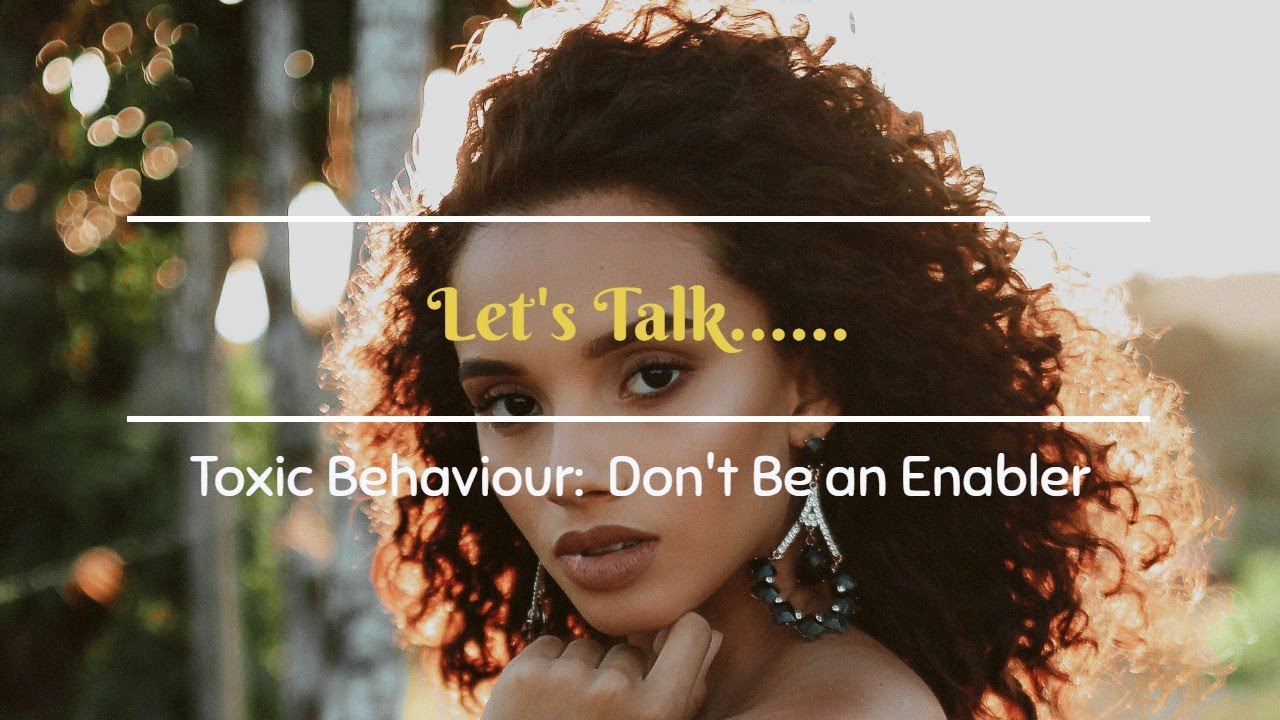 Toxic Behaviour: Don't Be an Enabler - YouTube