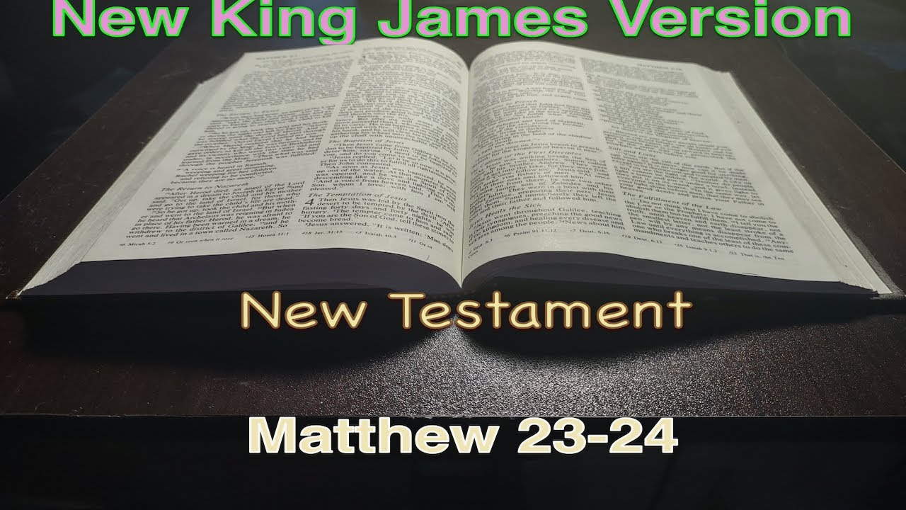 Learning Bible New King James Version Matthew Chapter 23 + 24 - YouTube