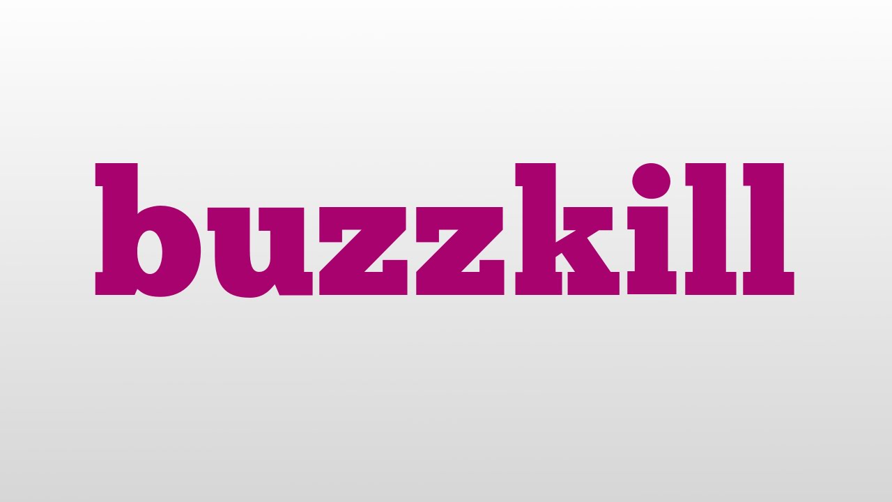 Buzzkill Meaning And Pronunciation YouTube buzzkill-meaning-and-pronunciation-youtube