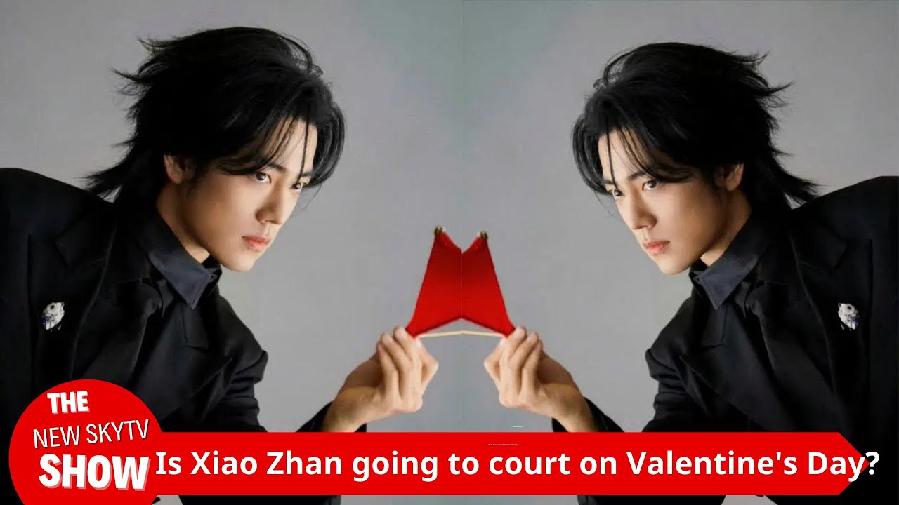 Will Xiao Zhan go to court on Valentine's Day? Xiao Zhan's trial will ...