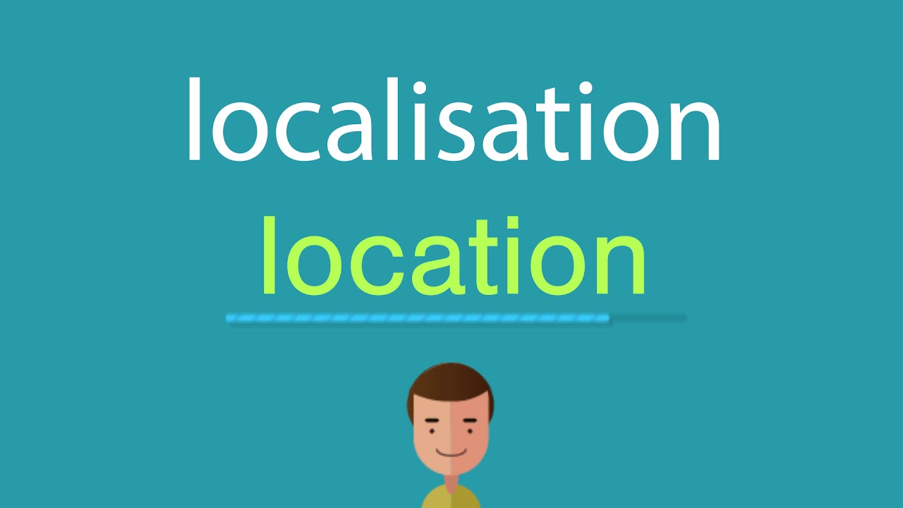 Comment dire localisation en anglais - YouTube