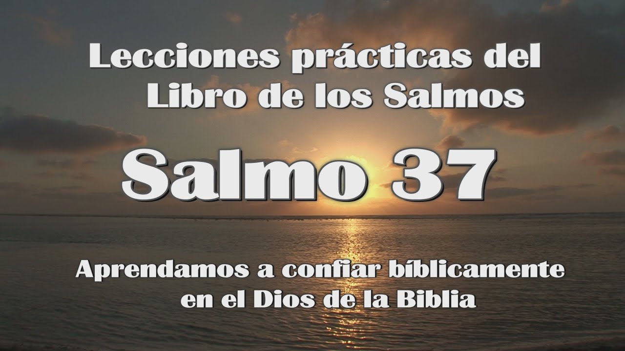 Estudios Bíblicos - Salmo 37 Confiar bíblicamente en el Dios de la ...