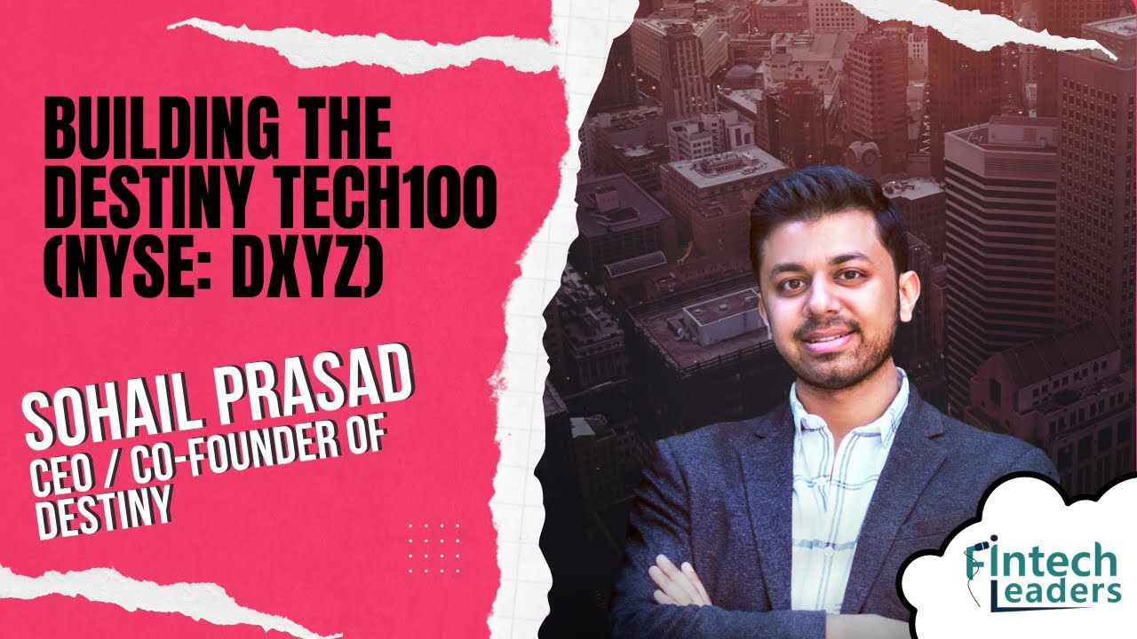 Building the Destiny Tech100 (NYSE: DXYZ) - Sohail Prasad, CEO of ...